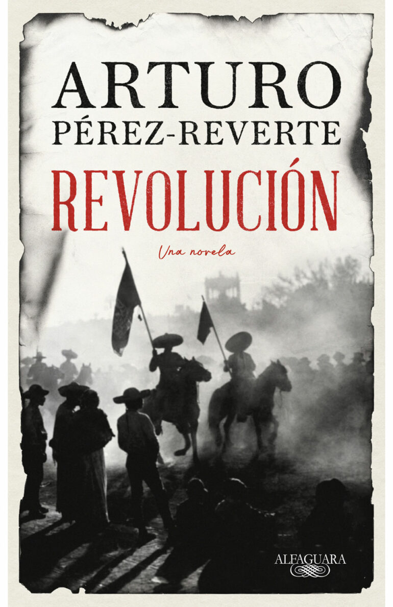 ARTURO PÉREZ-REVERTE EN LA REVOLUCIÓN MEXICANA - Qué Leer